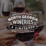 A Definitive Guide to North Georgia Wineries & Vineyards (w/ Map!)